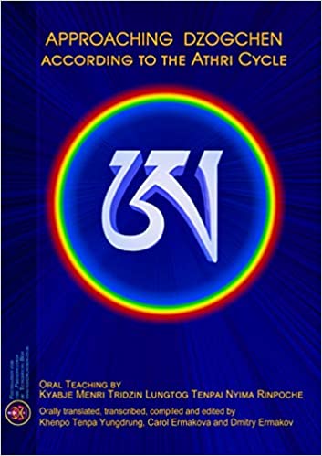 Approaching Dzogchen according to the Athri Cycle by Kyabje Lungtog ...