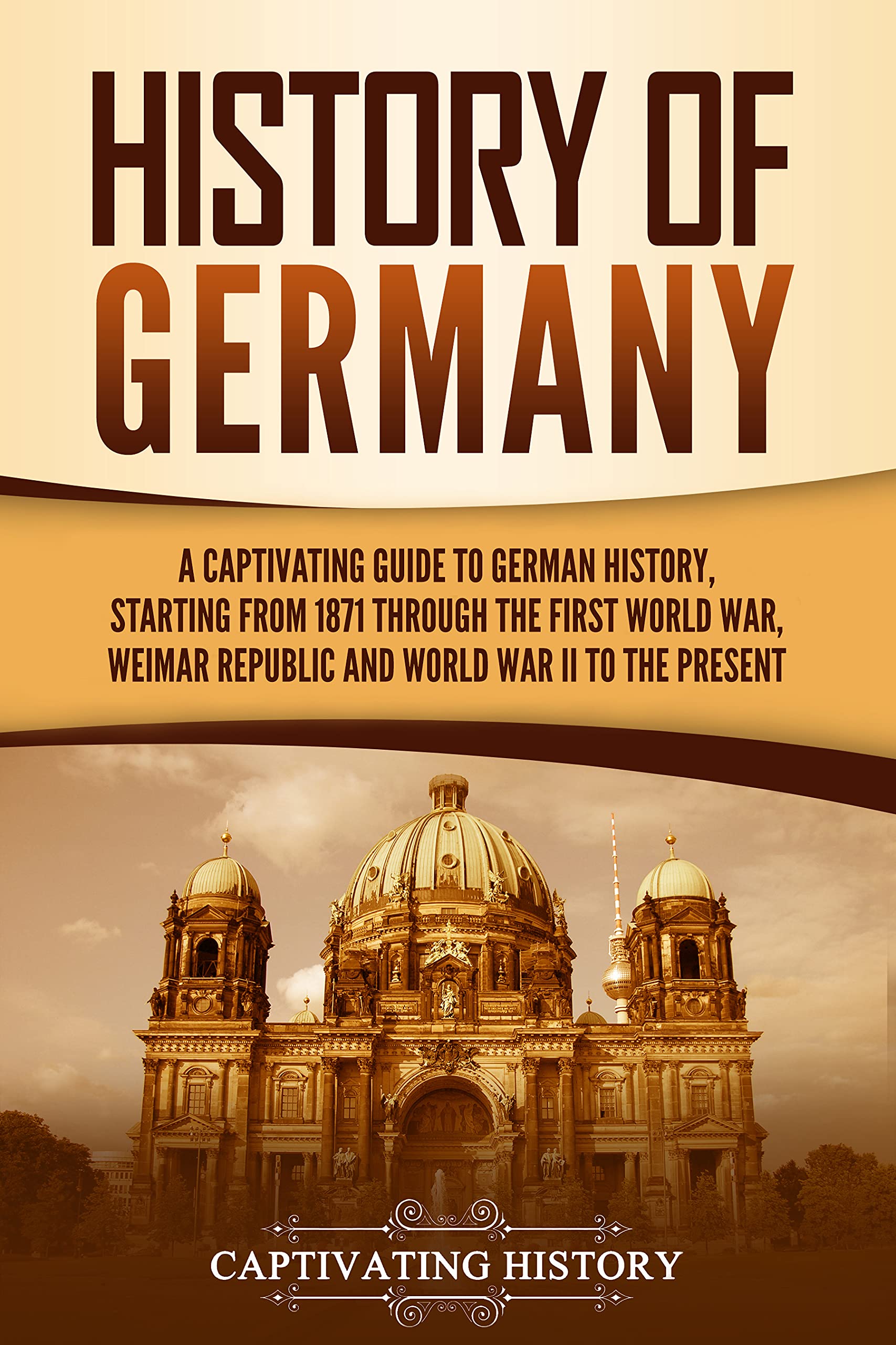 History of Germany: A Captivating Guide to German History, Starting ...