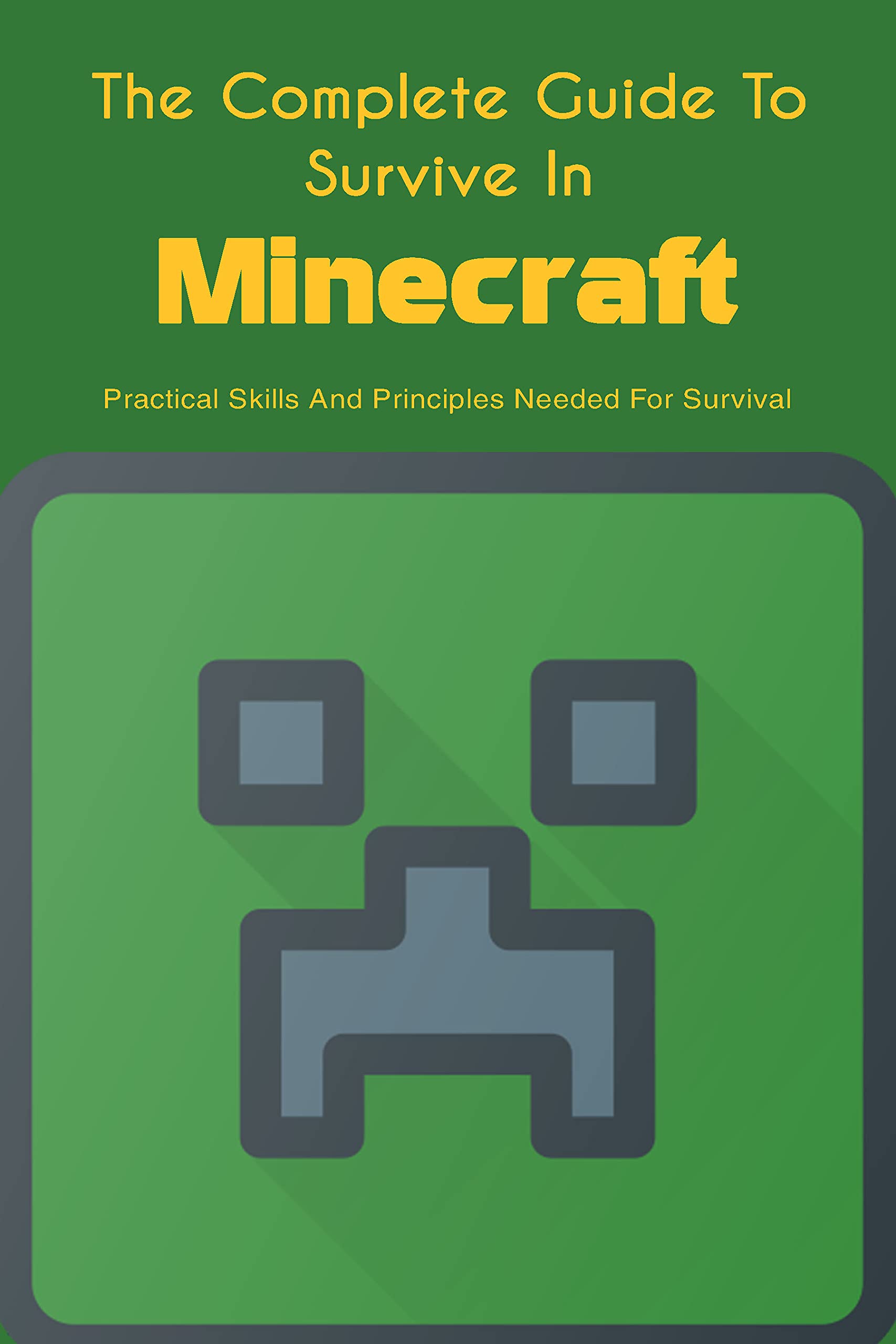 The Complete Guide To Survive In Minecraft: Practical Skills And ...
