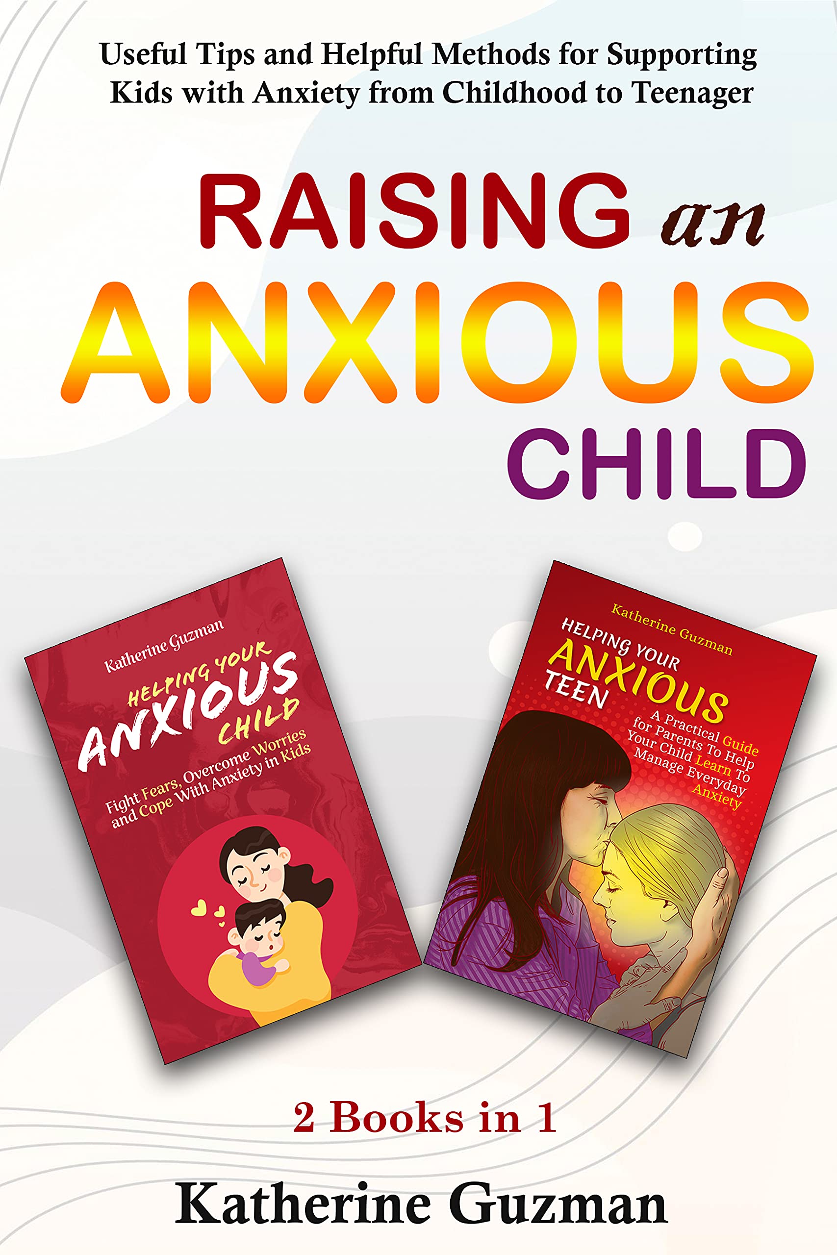 Raising An Anxious Child: Useful Tips and Helpful Methods for ...