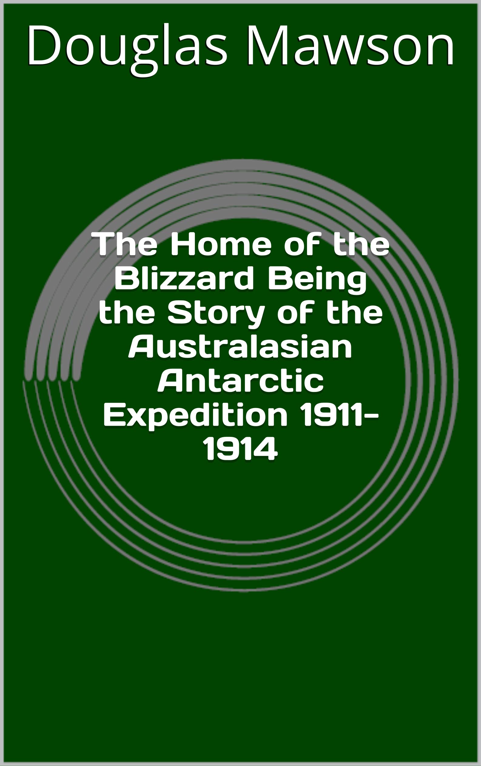 The Home of the Blizzard by Douglas Mawson | Goodreads