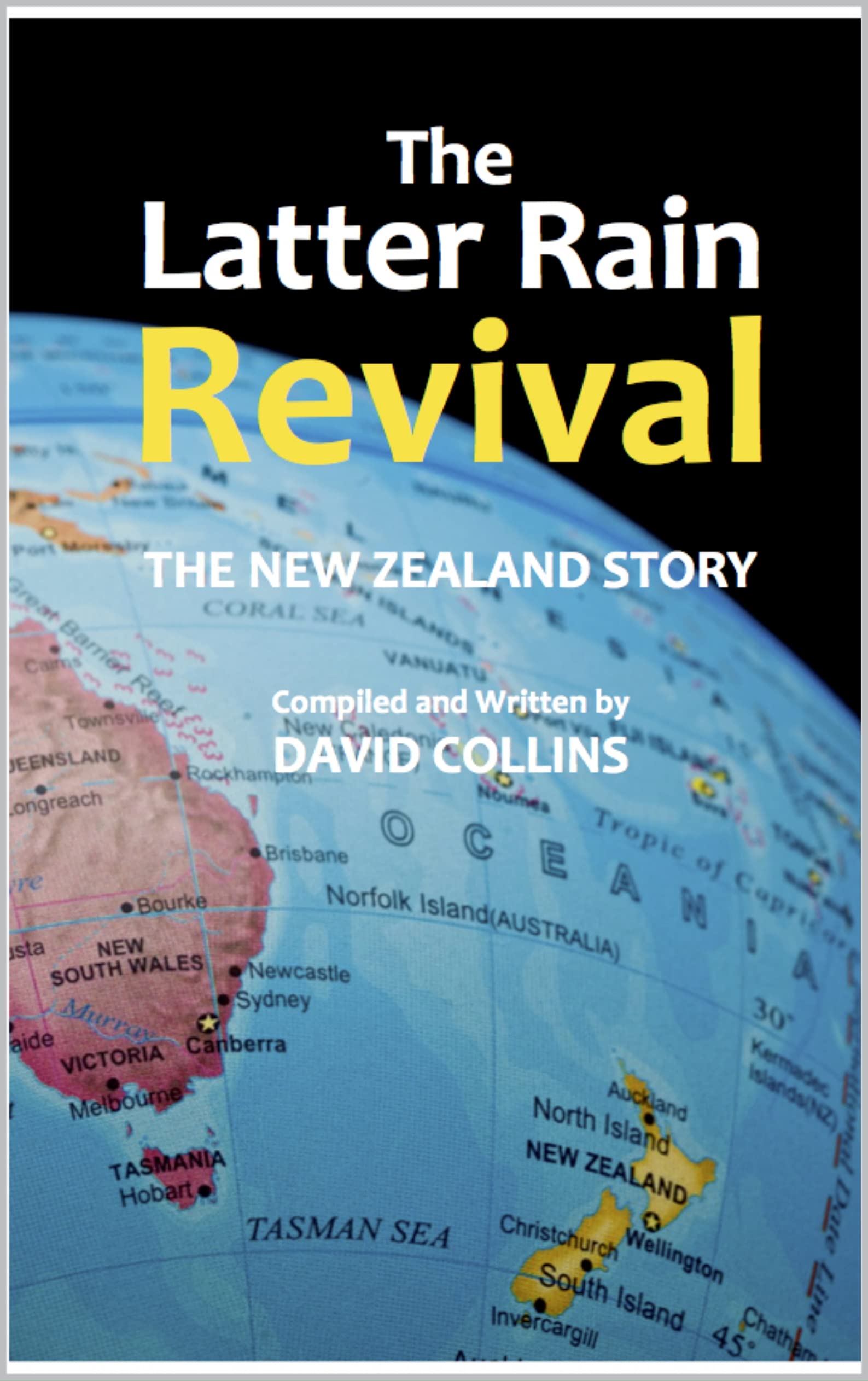 The Latter Rain Revival: The New Zealand Story by David Collins | Goodreads