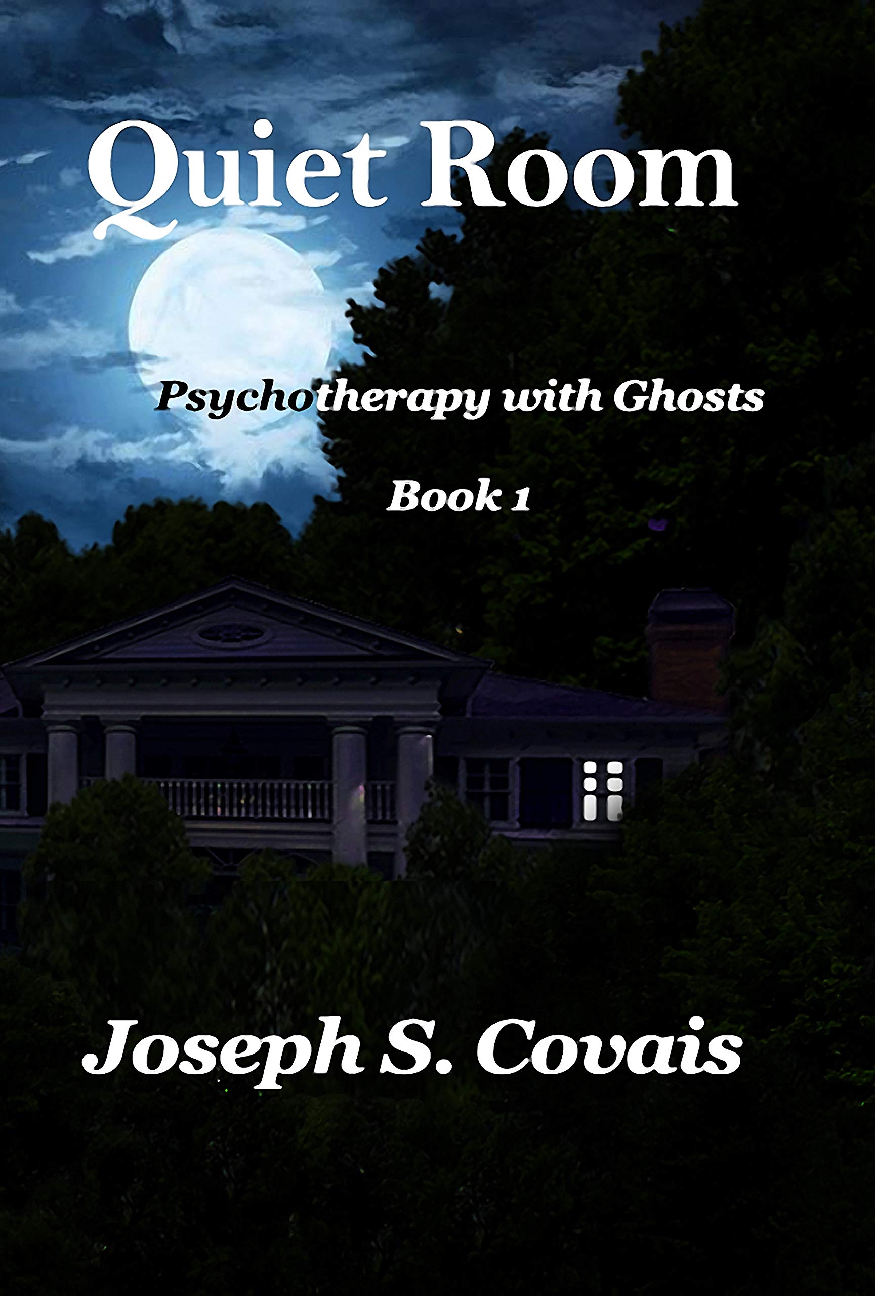 Quiet Room (Psychotherapy with Ghosts Book 1) by Joseph S. Covais ...