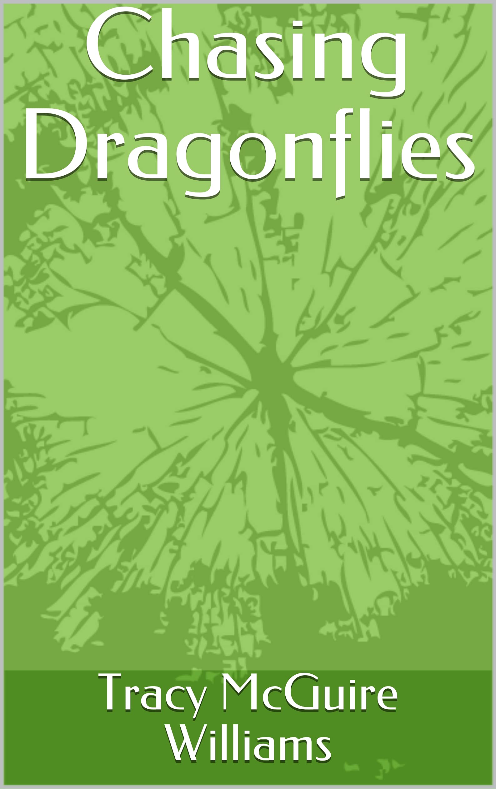 Chasing Dragonflies by Tracy McGuire Williams | Goodreads