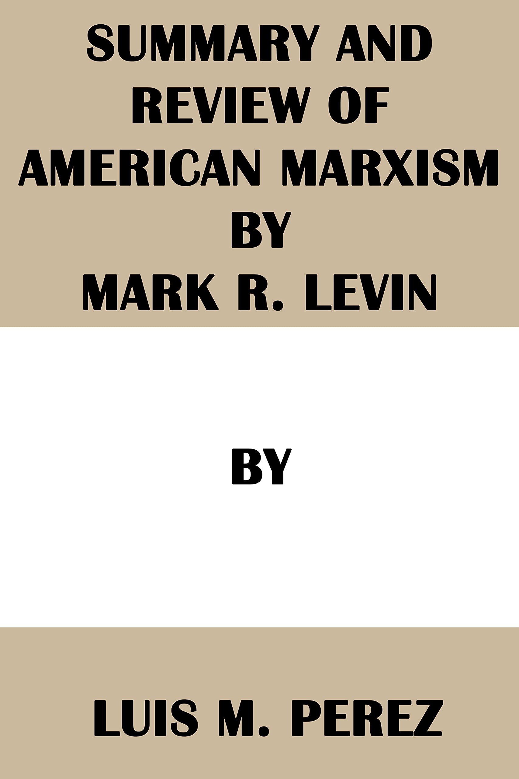 Summary And Review Book Of American Marxism By Mark R. Levin by LUIS M ...