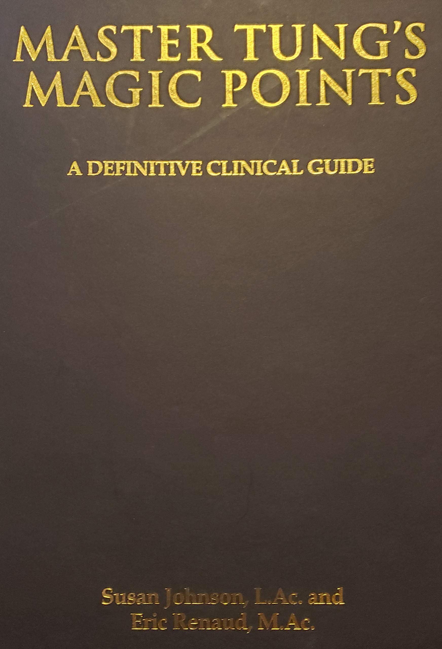 Master Tung's Magic Points: A Definitive Clinical Guide by L.Ac. Susan ...