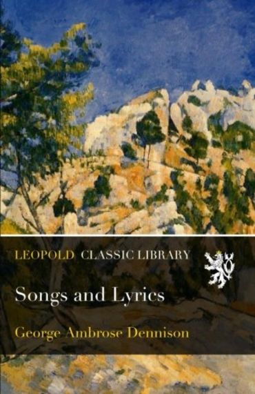 Songs and Lyrics by George Ambrose Dennison | Goodreads