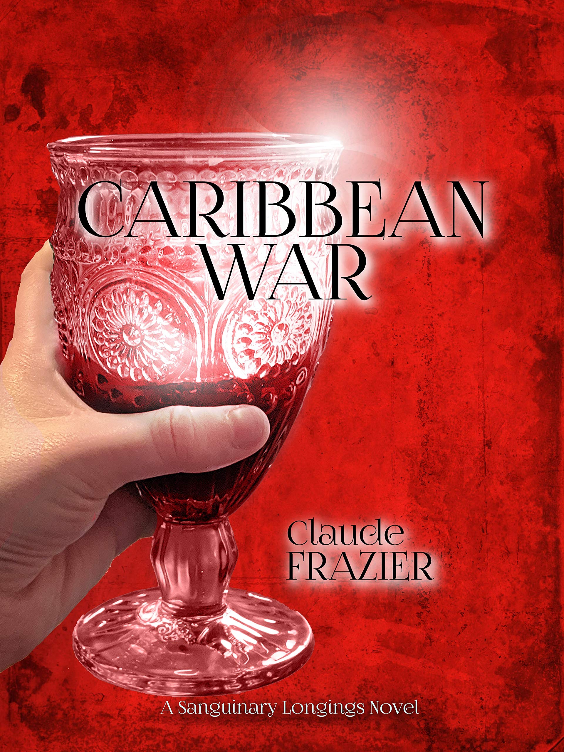 CARIBBEAN WAR: A Sanguinary Longings Novel by Claude frazier | Goodreads