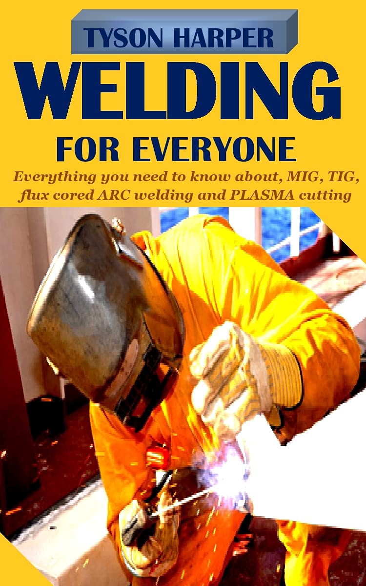 Welding for Everyone: Everything You Need to Know About, MIG, TIG, Flux ...