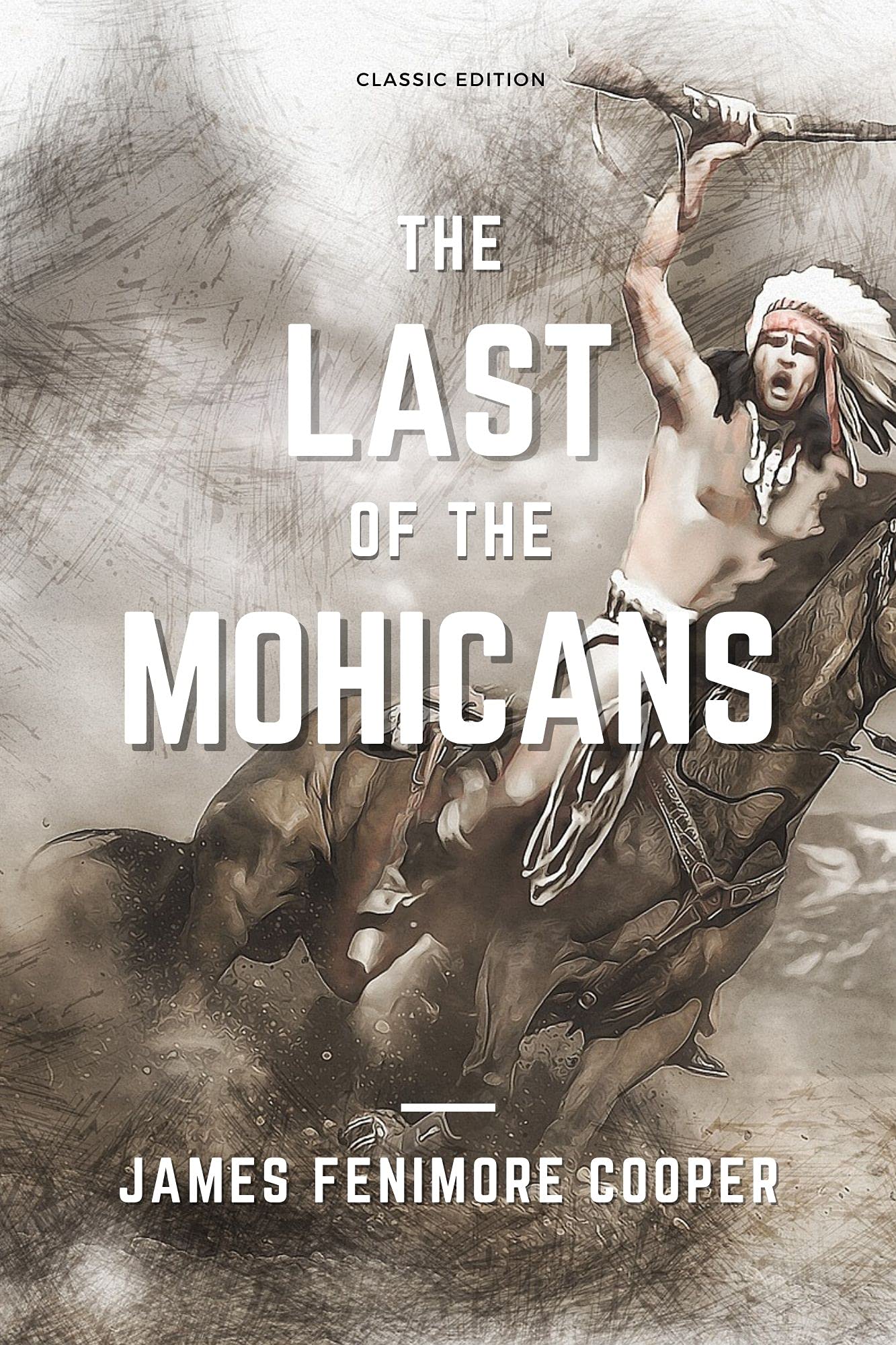 The Last of the Mohicans: Illustrated Classics by James Fenimore Cooper ...