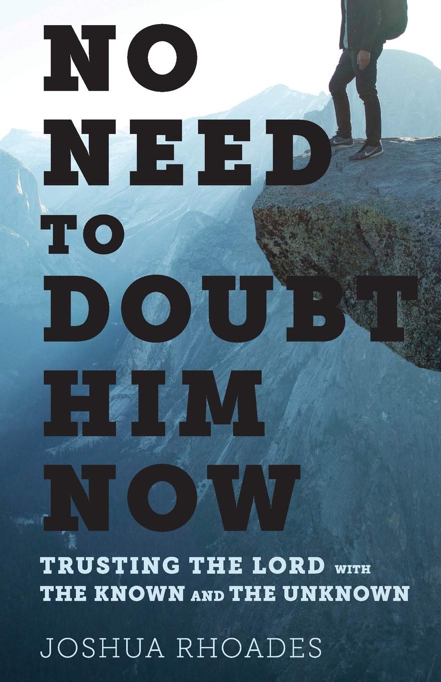 NO NEED TO DOUBT HIM NOW: TRUSTING THE LORD WITH THE KNOWN AND THE ...