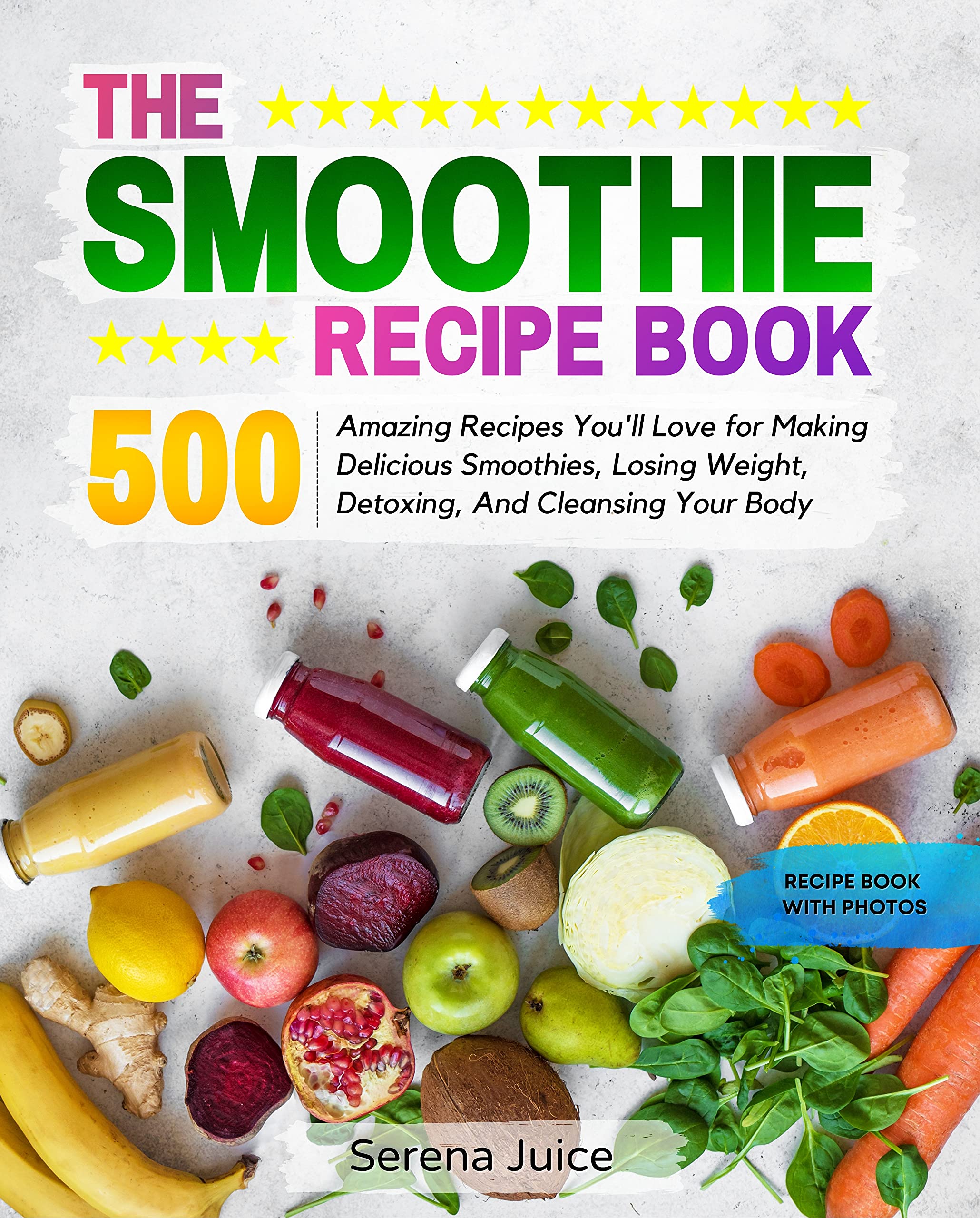 THE SMOOTHIE RECIPE BOOK: 500 Amazing Recipes You'll Love for Making ...