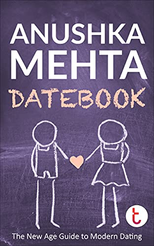 Datebook: The New Age Guide to Modern Dating by Anushka Mehta | Goodreads