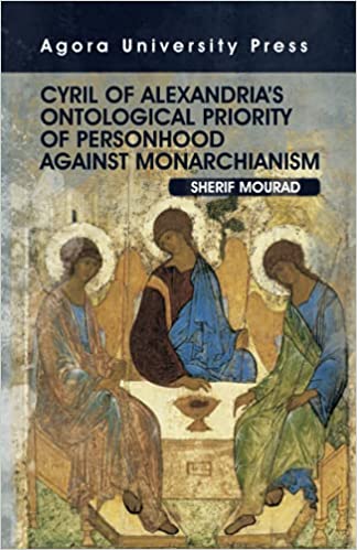 Cyril of Alexandria's Ontological Priority of Personhood Against ...