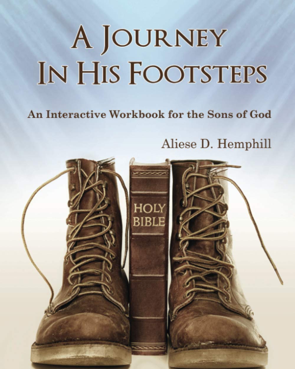 A Journey in His Footsteps: An Interactive Workbook for the Sons of God ...