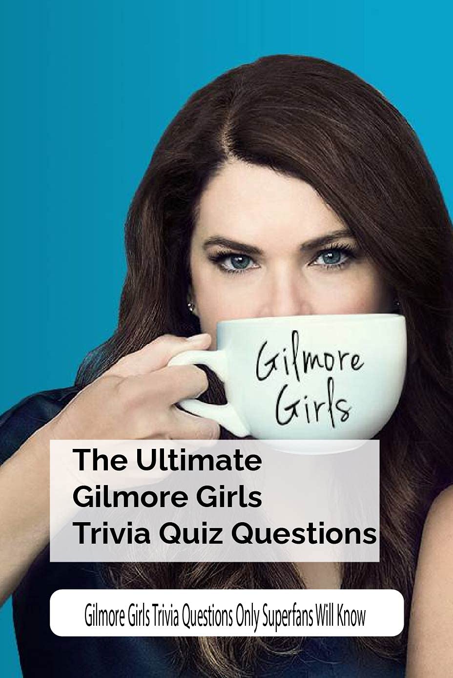 The Ultimate Gilmore Girls Trivia Quiz Questions: Gilmore Girls Trivia ...