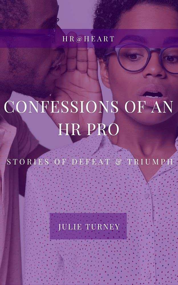 Confessions Of An HR Pro: Stories of Defeat & Triumph by Julie Turney | Goodreads