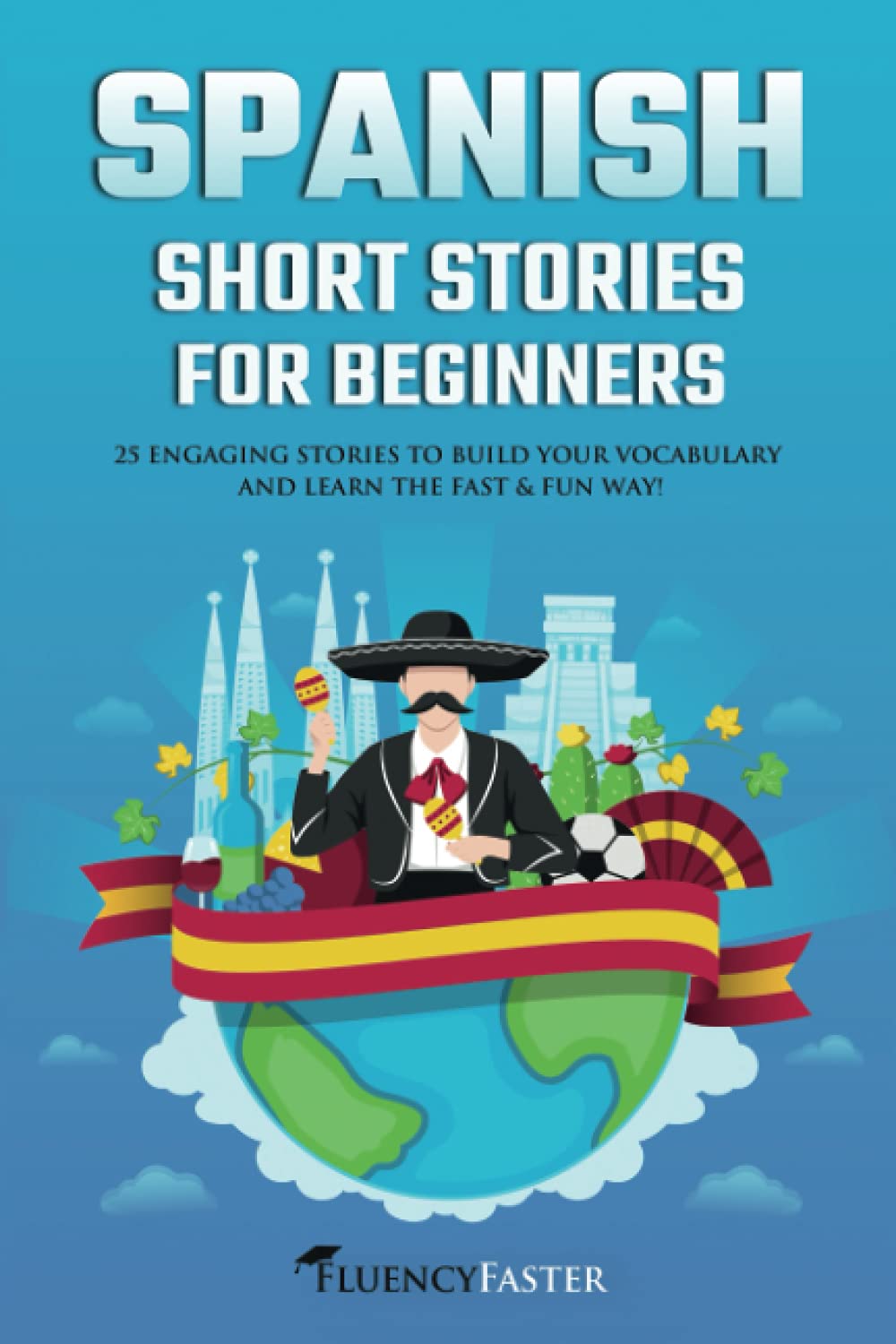 Spanish Short Stories for Beginners: 25 Engaging Tales to Build Your ...