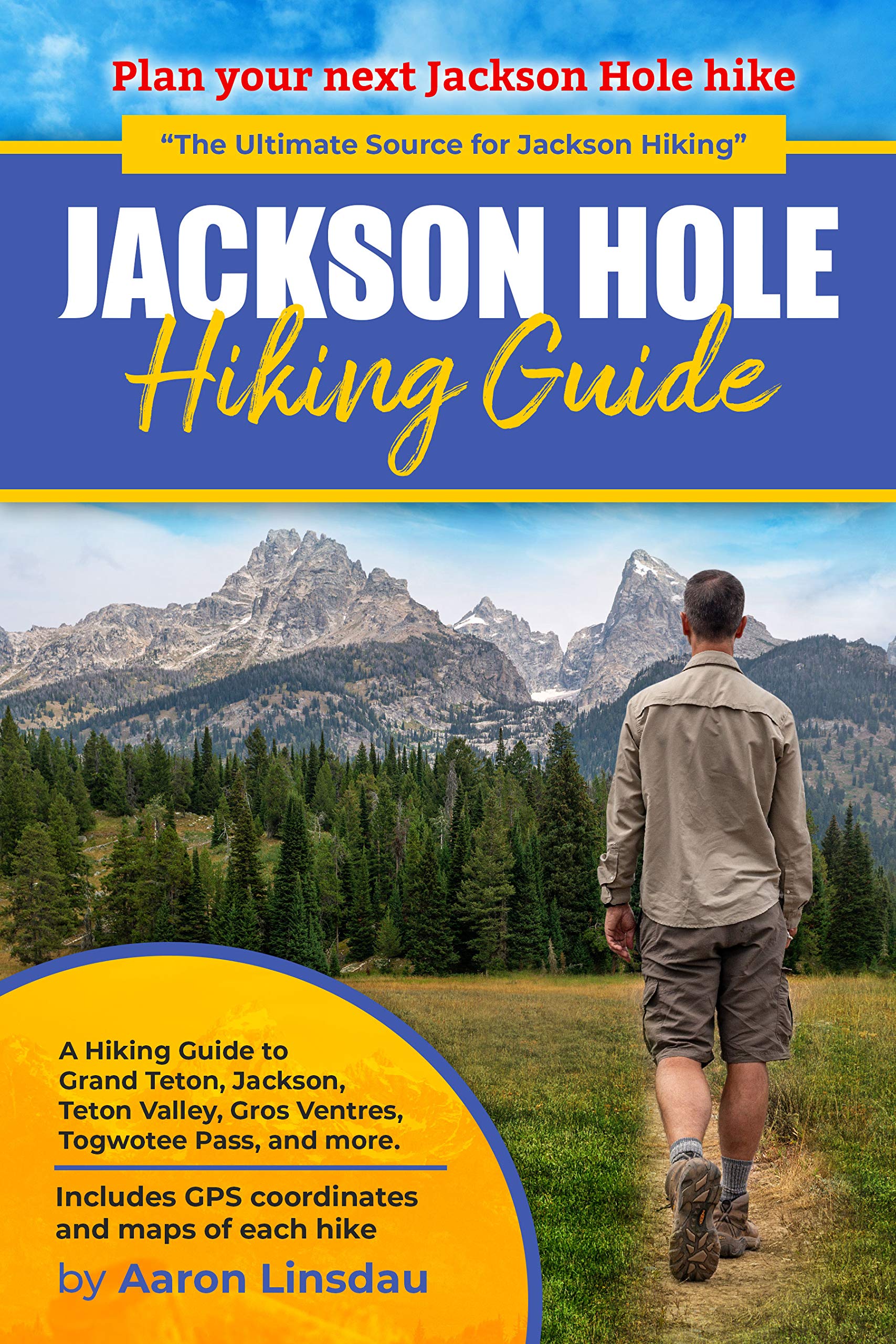 Jackson Hole Hiking Guide: A Hiking Guide to Grand Teton, Jackson ...