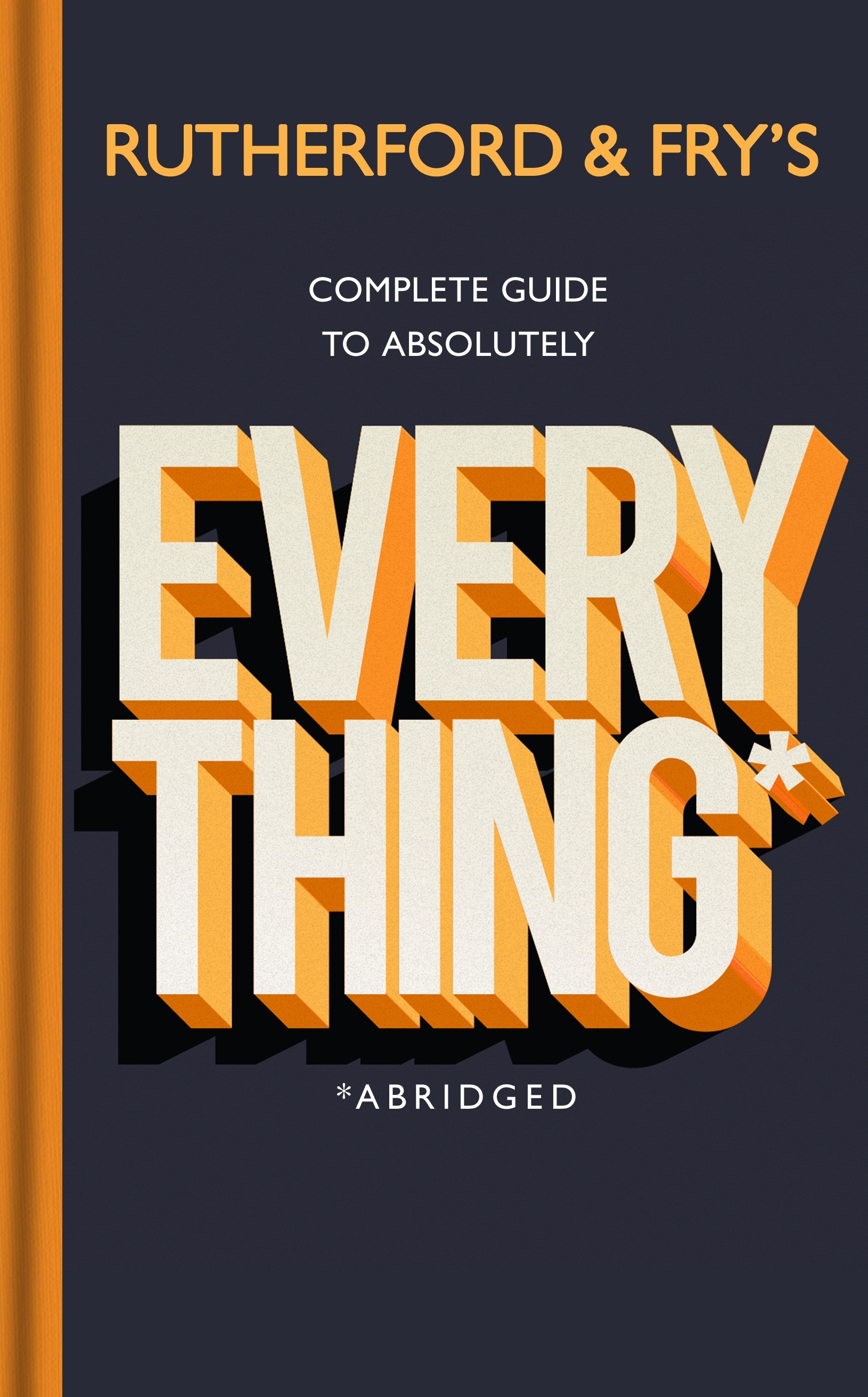 Rutherford and Fry's Complete Guide to Absolutely Everything by Adam ...
