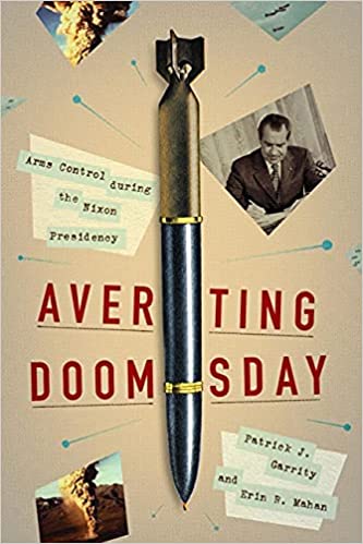 Averting Doomsday: Arms Control during the Nixon Presidency by Patrick ...