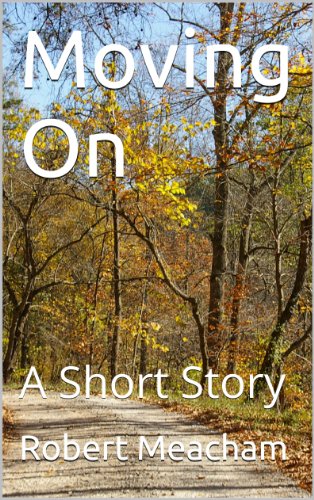 Moving On: A Short Story by Robert Meacham | Goodreads