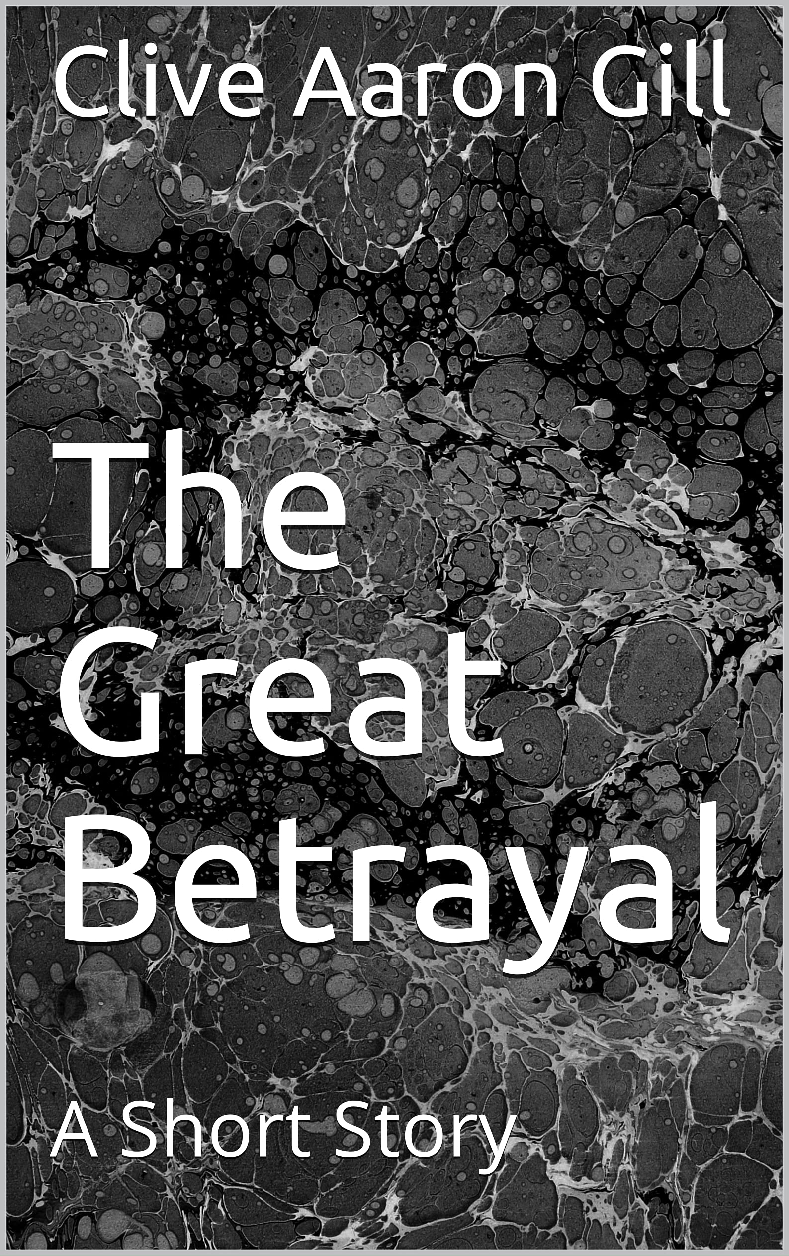THE GREAT BETRAYAL: A SHORT STORY by Clive Aaron Gill | Goodreads
