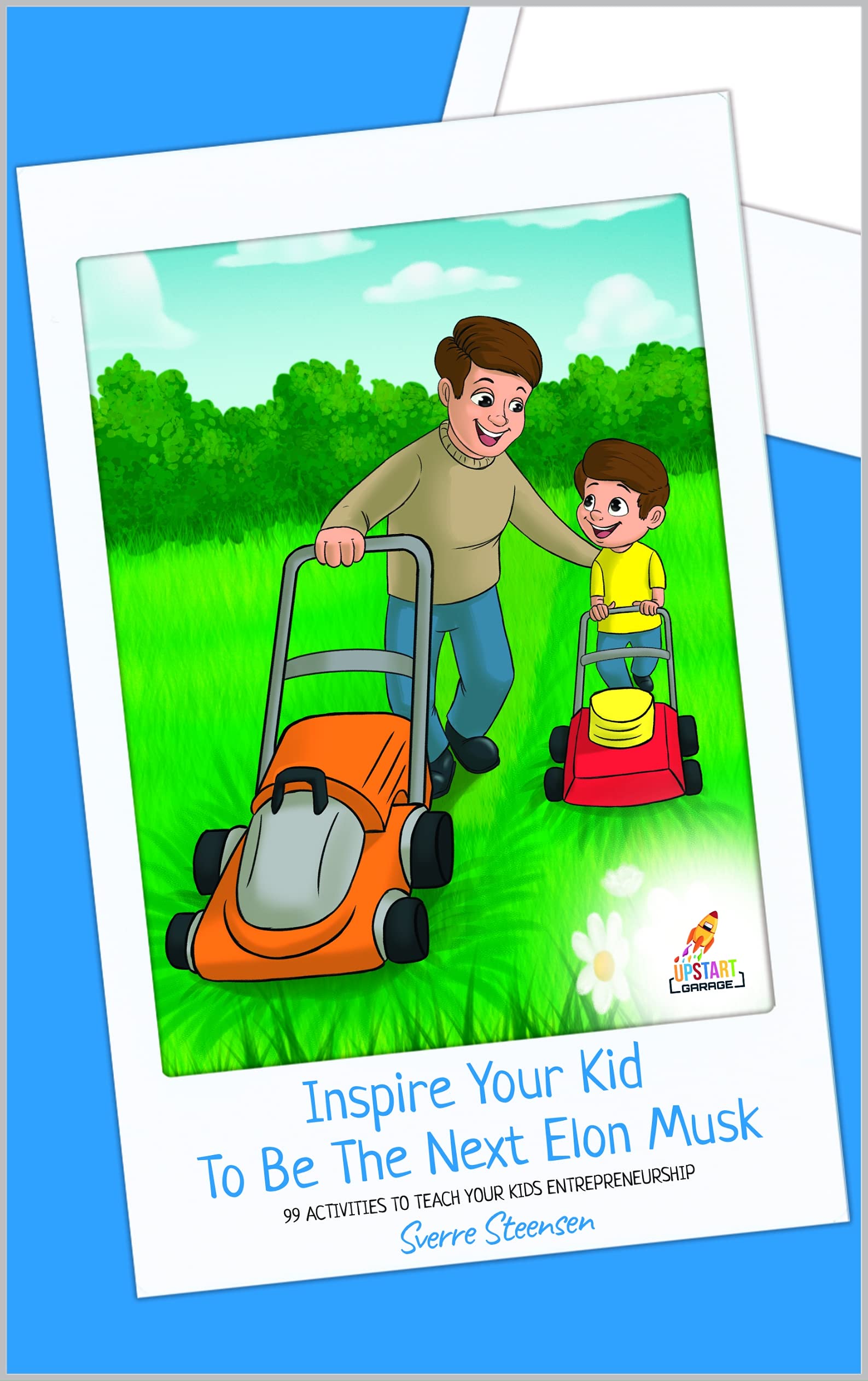 Inspire Your Kid To Be The Next Elon Musk: 99 activities to teach your ...