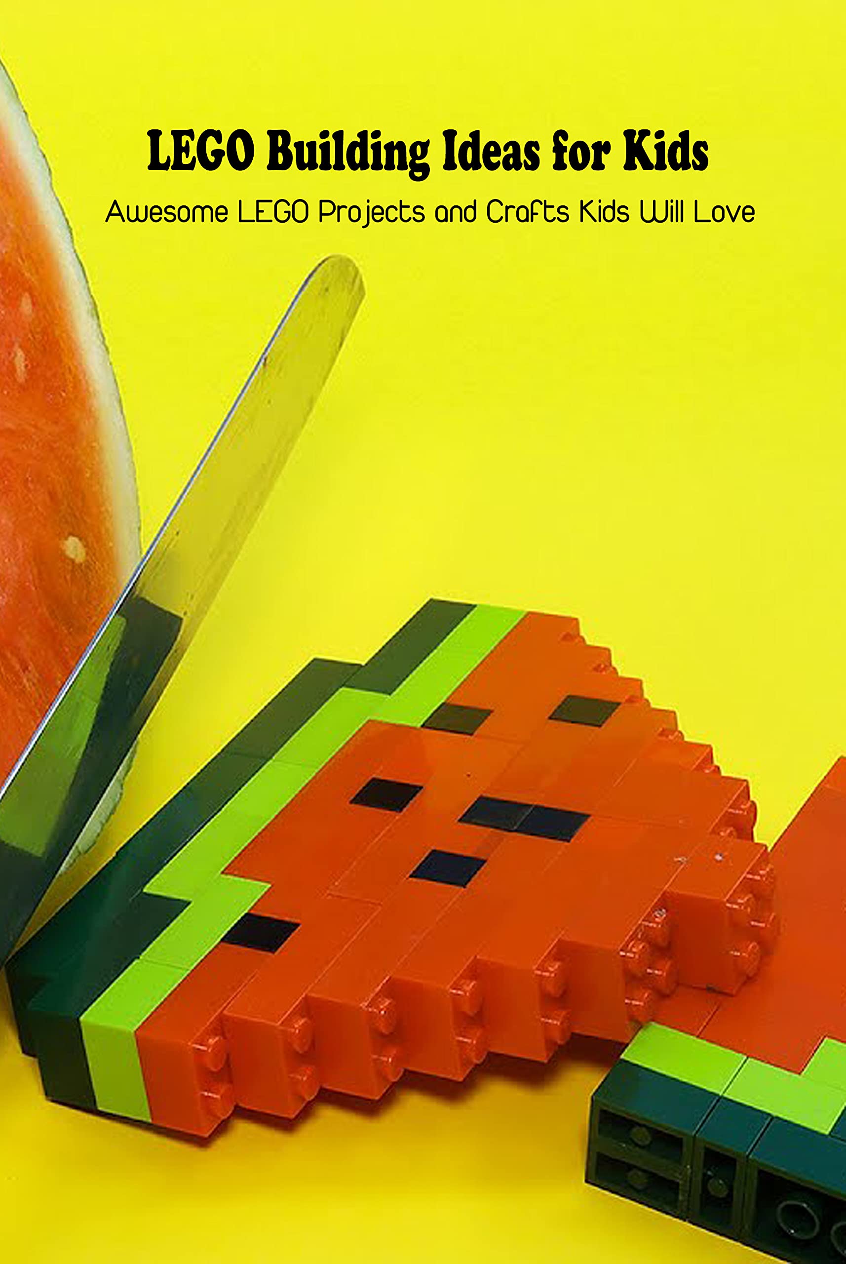LEGO Building Ideas for Kids: Awesome LEGO Projects and Crafts Kids ...
