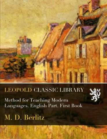 Method for Teaching Modern Languages. English Part. First Book by M.D. Berlitz | Goodreads
