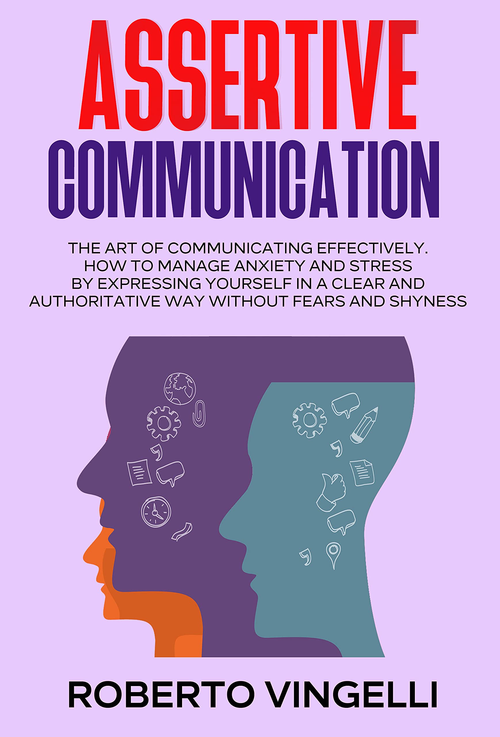 ASSERTIVE COMMUNICATION: The Complete Guide to Communicating ...