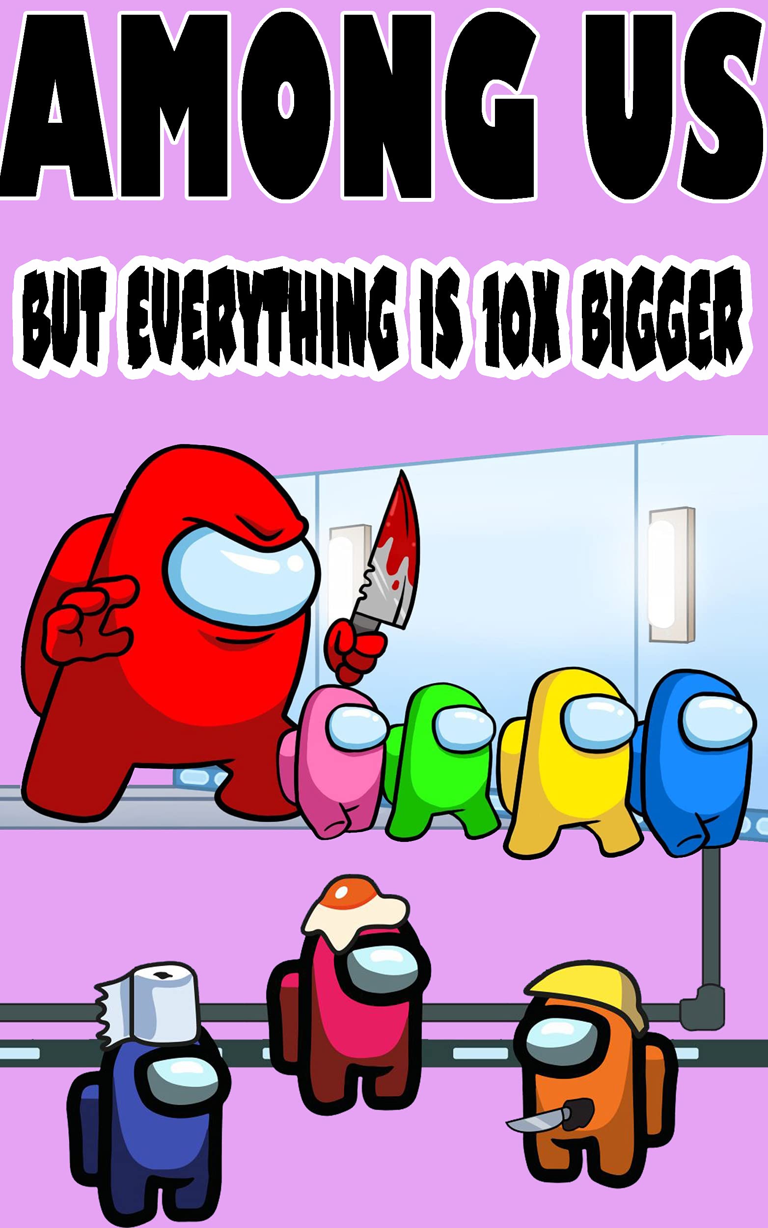 Diary of an Among Us: Among Us But Everything is 10x Bigger by Nella ...