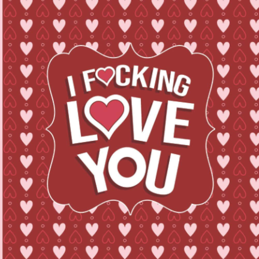 I Fucking Love You: Reasons Why I Love You Fill In The Blank Gift Book With Sweary Humor by ...