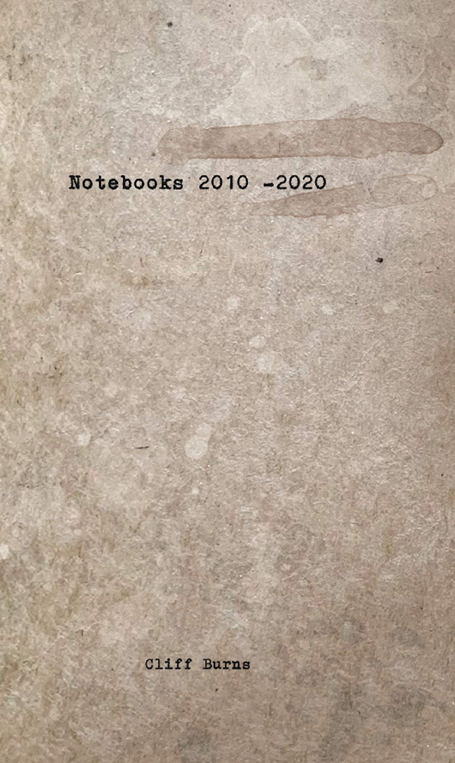 Notebooks: 2010 -2020 by Cliff Burns | Goodreads