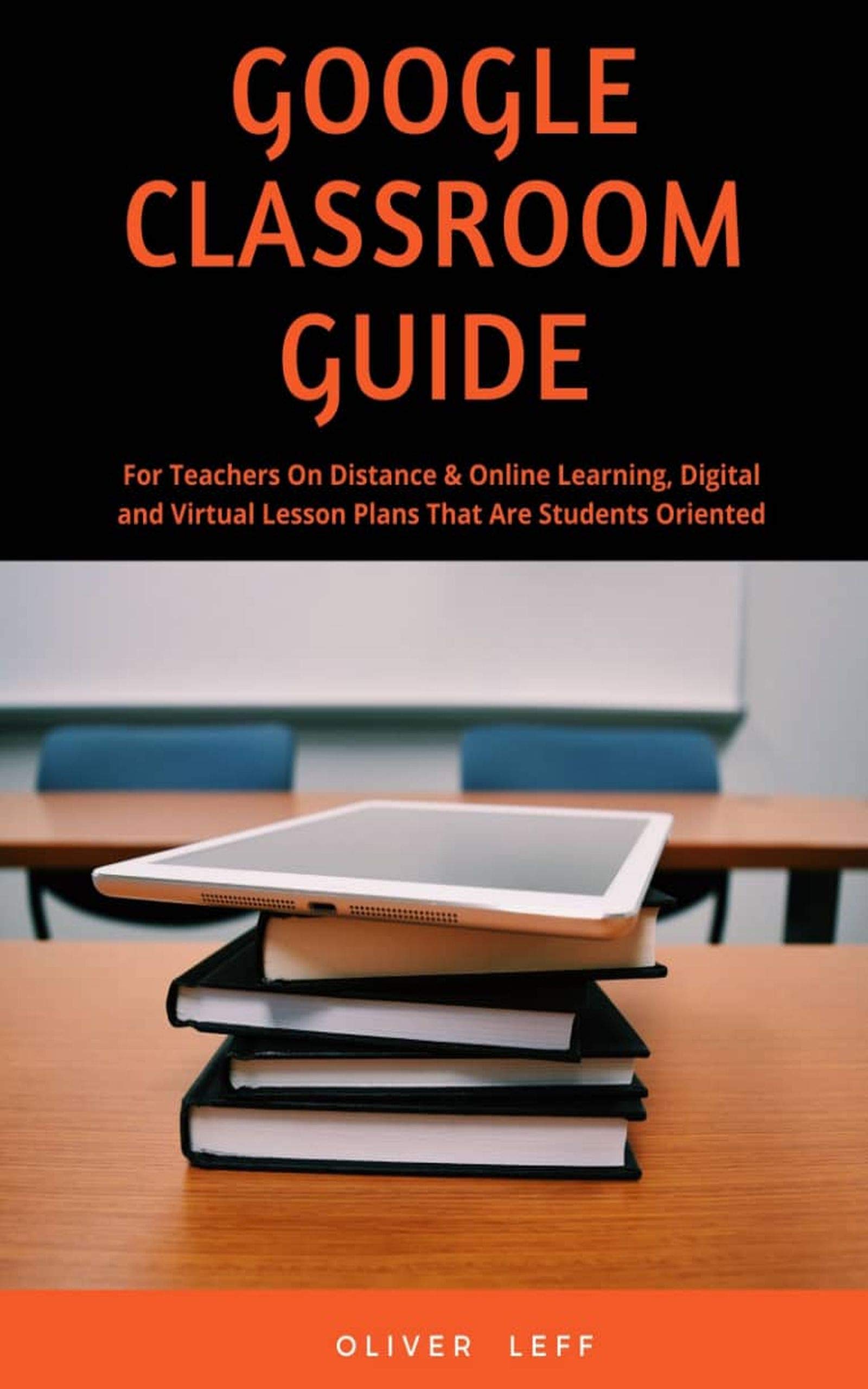 Google Classroom Guide: For Teachers on Distance & Online Learning ...