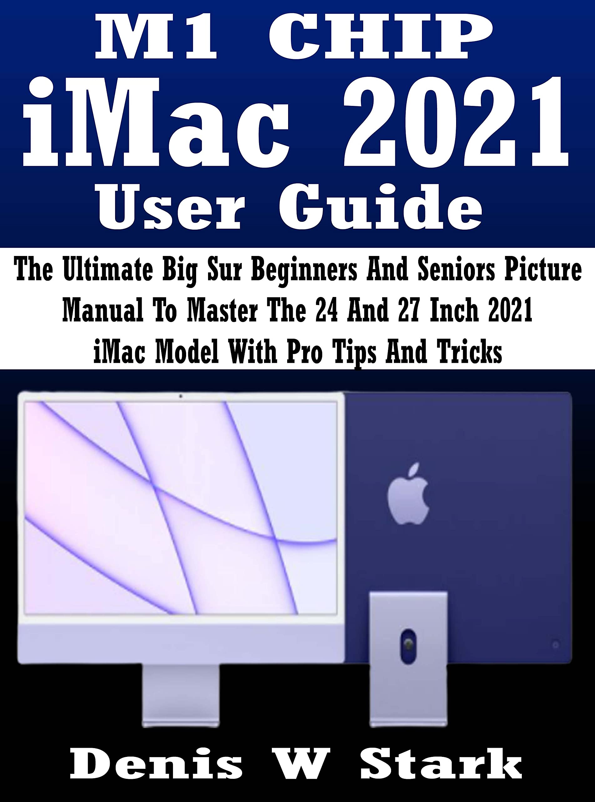 M1 CHIP iMac 2021 User Guide: The Ultimate Big Sur Beginners And ...