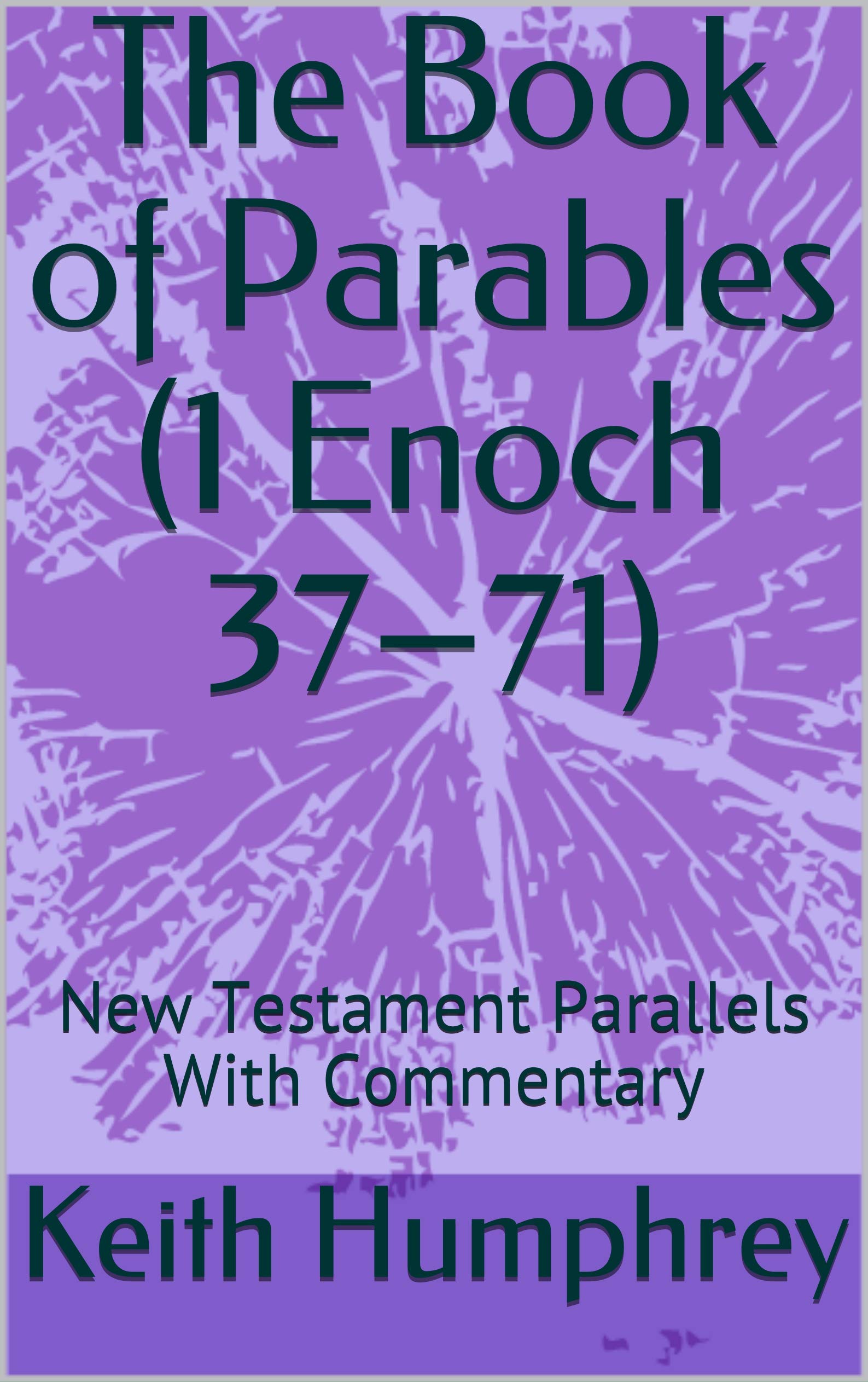 The Book of Parables (1 Enoch 37–71): New Testament Parallels With ...