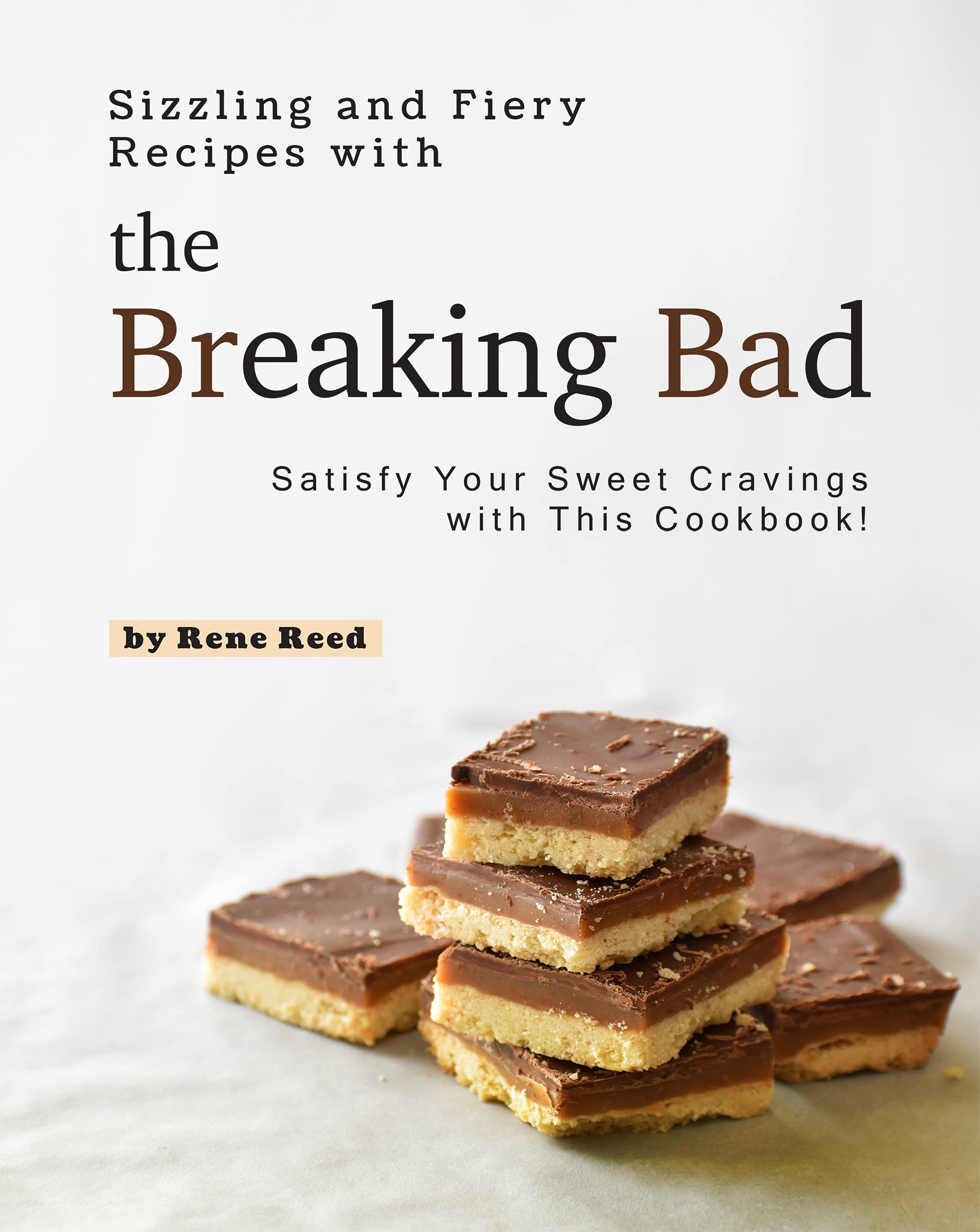 Sizzling and Fiery Recipes with the Breaking Bad: Satisfy Your Sweet ...