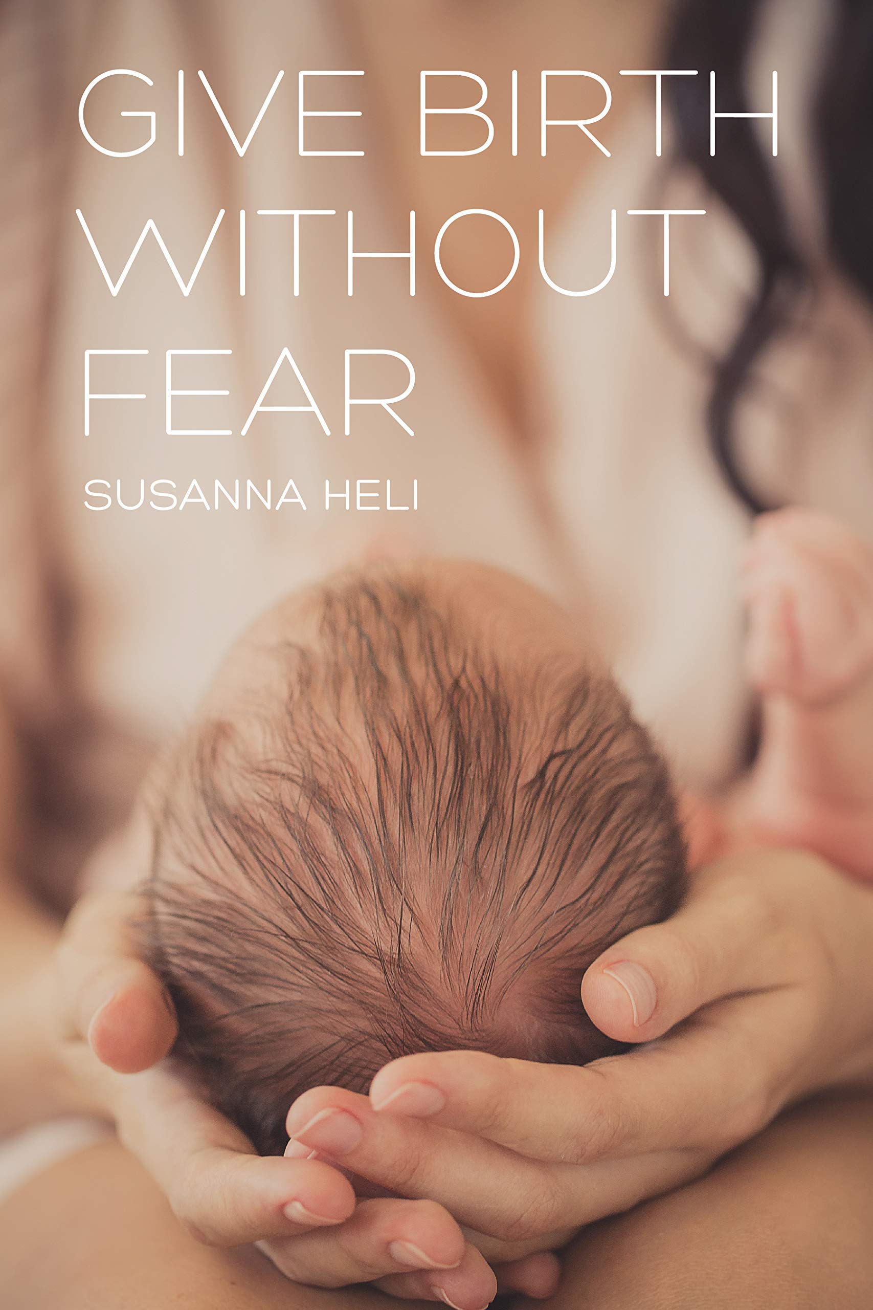 Give Birth Without Fear by Susanna Heli | Goodreads