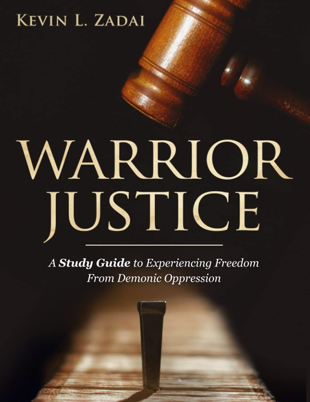 STUDY GUIDE: WARRIOR JUSTICE: SUPERNATURAL DELIVERANCE TRAINING FOR THE ...