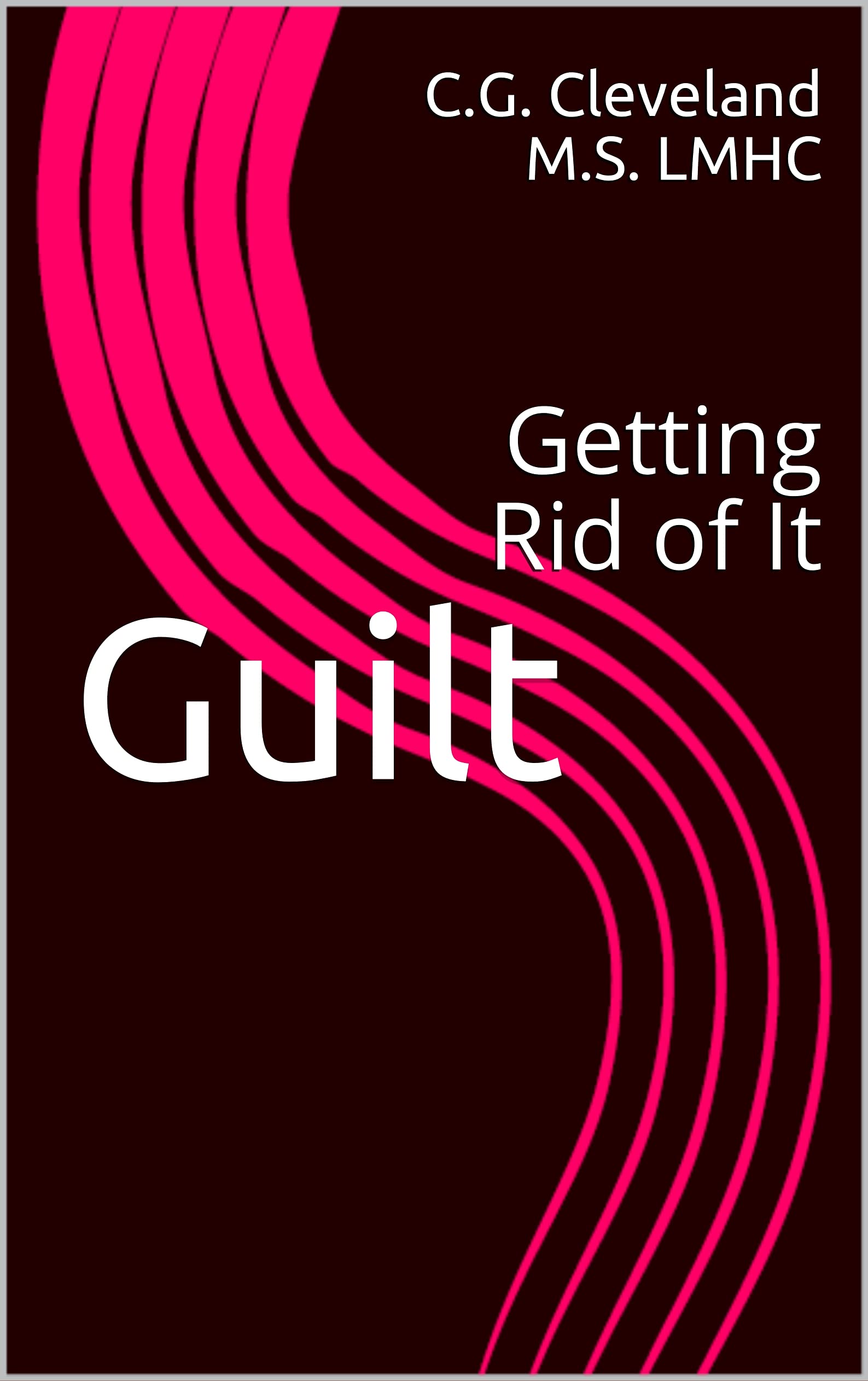 Guilt: Getting Rid of It (Emotional Health Series) by C.G. Cleveland ...
