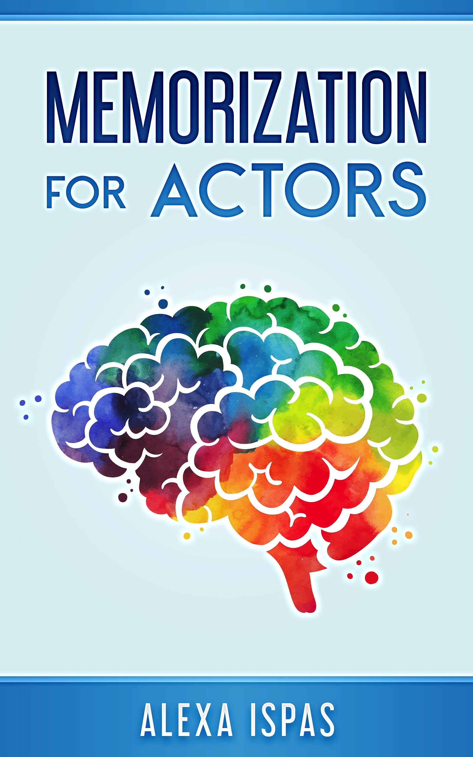 Memorization for Actors (Psychology for Actors Series) by Alexa Ispas ...