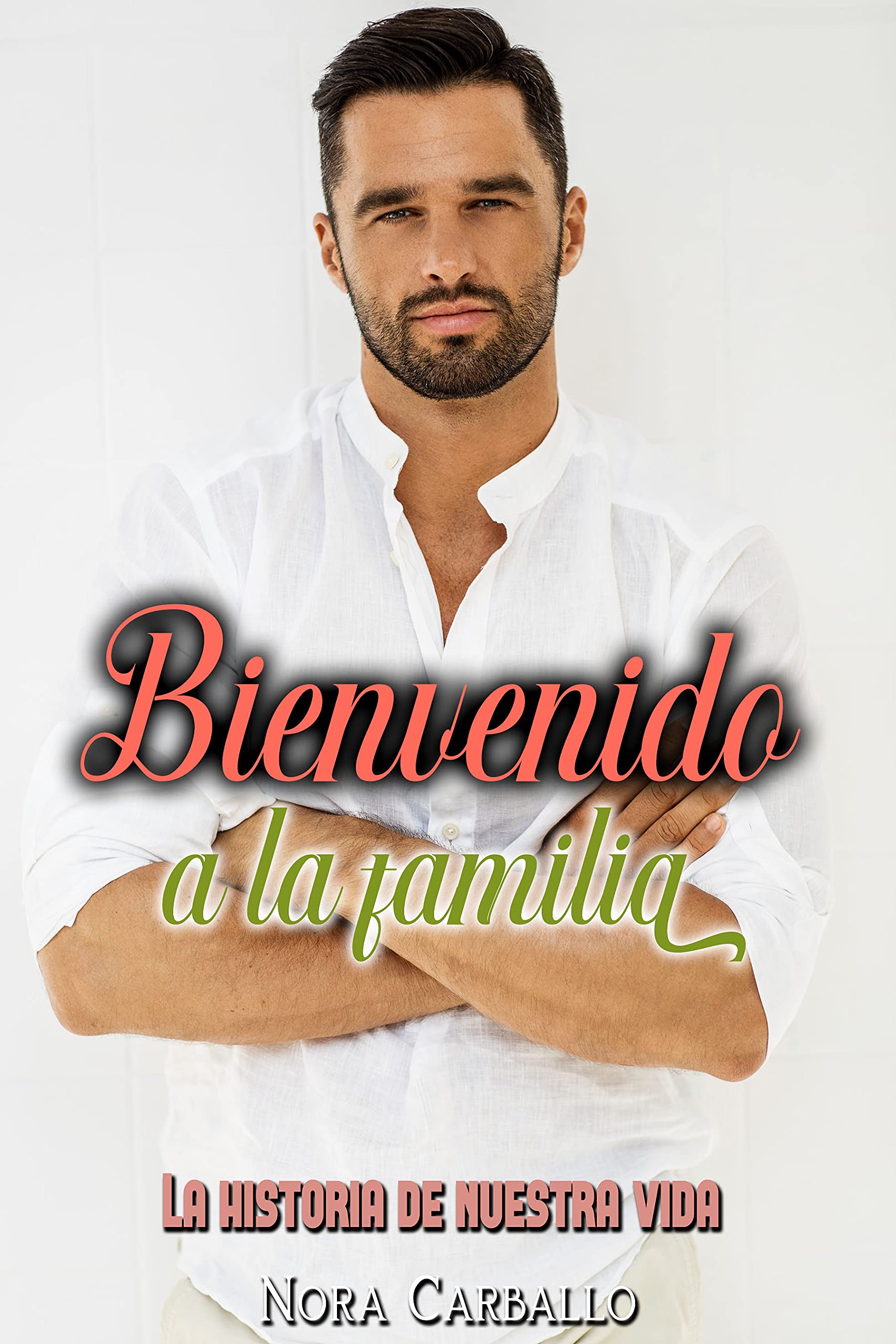 Bienvenido a la familia : La historia de nuestra vida by Nora Carballo ...