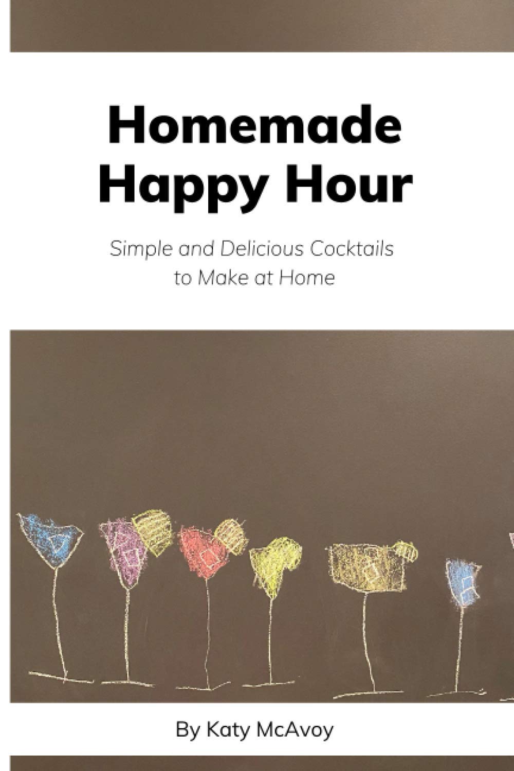 Homemade Happy Hour: Simple and Delicious Cocktails to Make at Home by ...
