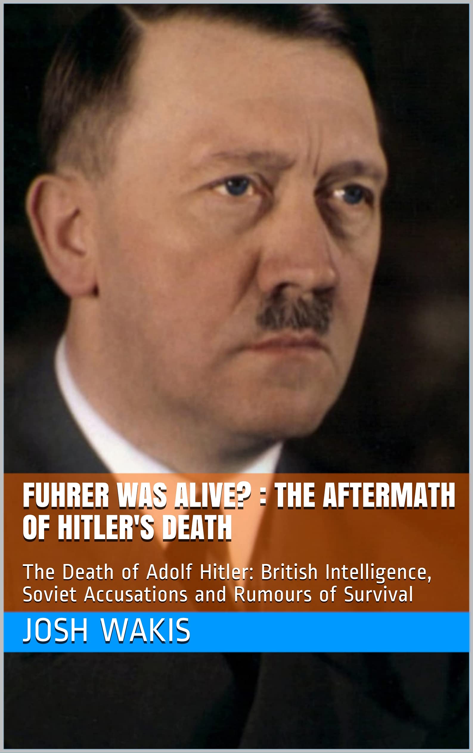 UNTOLD STORY ABOUT HITLER'S SURVIVAL : FUHRER WAS ALIVE? : The Death of ...