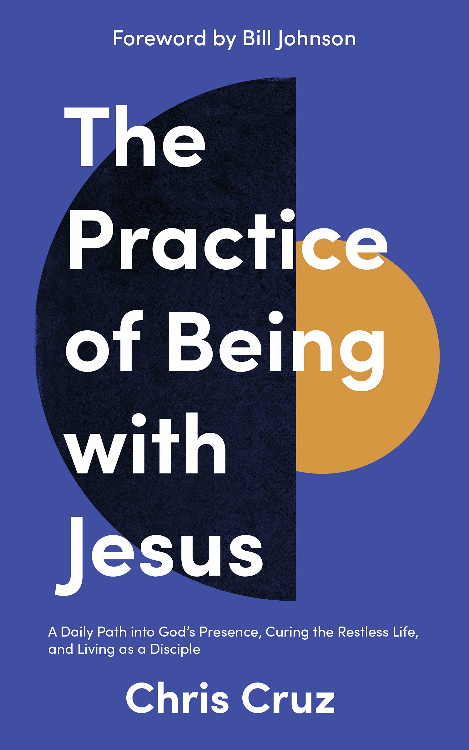 The Practice of Being with Jesus: A Daily Path into God's Presence ...