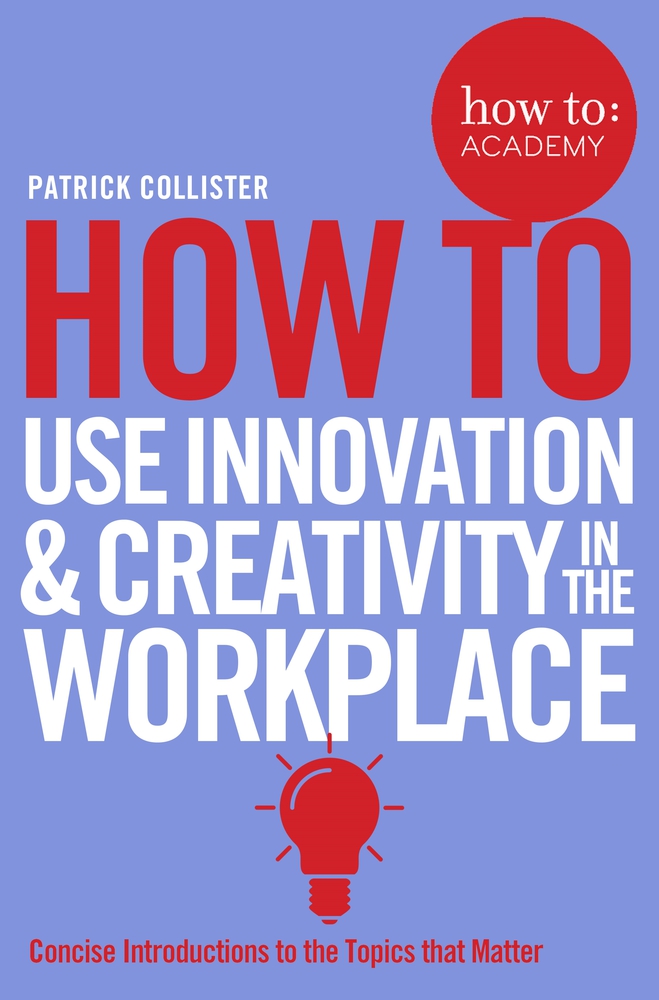 How to Use Innovation & Creativity in the Workplace by Patrick ...