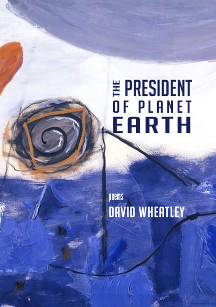 The President of Planet Earth by David Wheatley | Goodreads