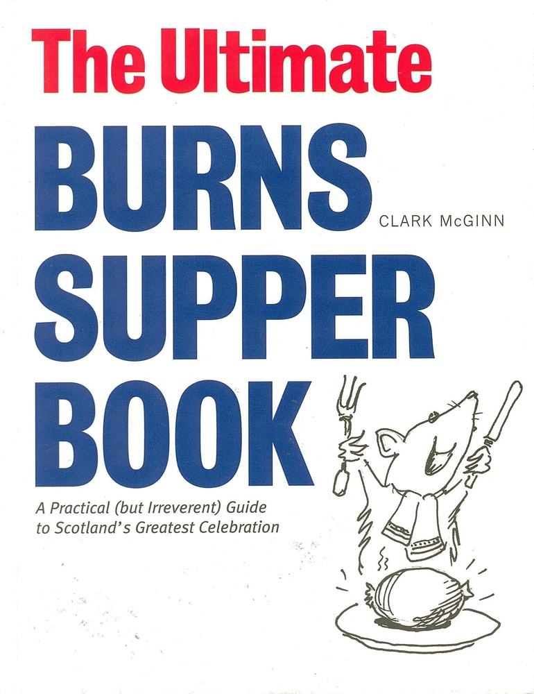 The Ultimate Burns Supper Book: A Practical (But Irreverant) Guide to ...