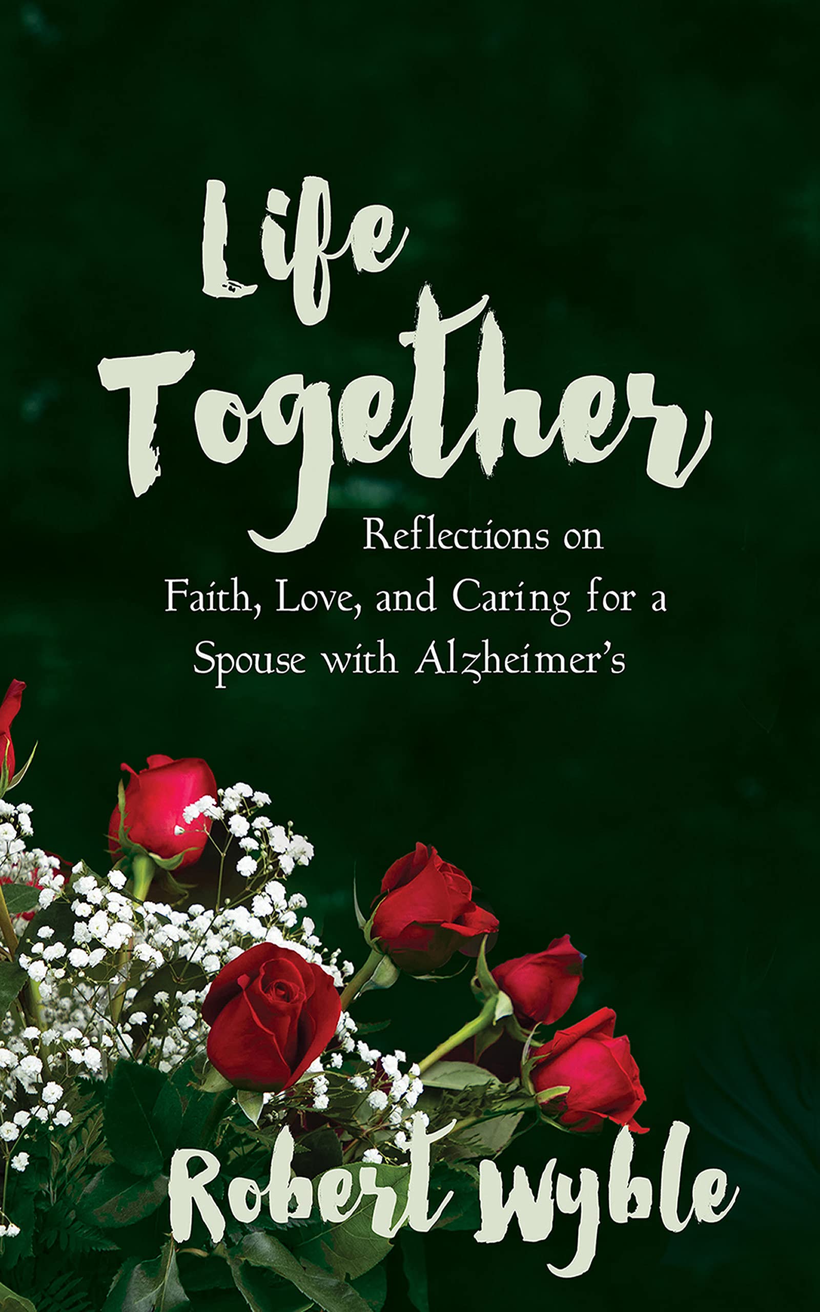 Life Together: Reflections on Faith, Love, and Caring for a Spouse with ...